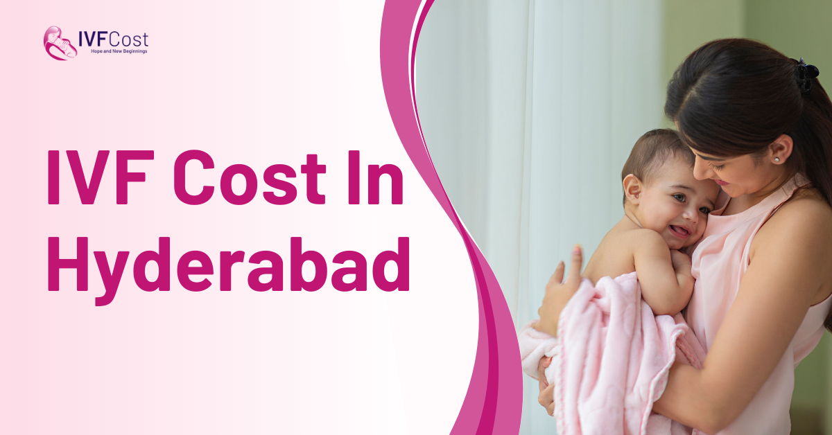 IVF Cost In Hyderabad (2025) - Affordable Options & Tips