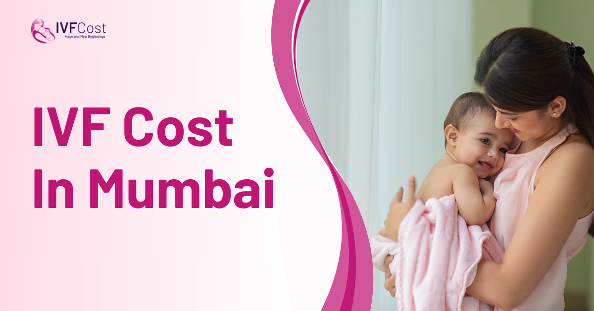 IVF Costs In Mumbai 2025 - Treatments & Packages Info